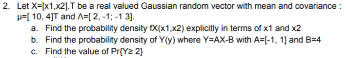 2. Let X=[x1,x2].T be a real valued Gaussian random | Chegg.com
