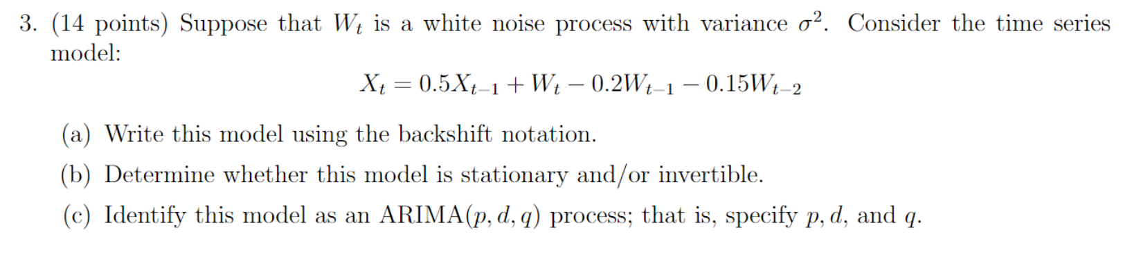 Solved Xt=0.5Xt−1+Wt−0.2Wt−1−0.15Wt−2 (a) Write this model | Chegg.com