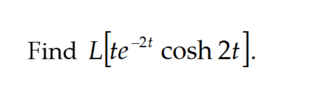 Solved Find L[te-> cosh 2t) | Chegg.com
