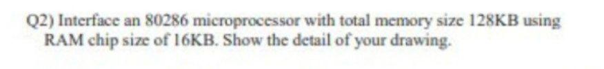 Solved Q2) Interface an 80286 microprocessor with total | Chegg.com