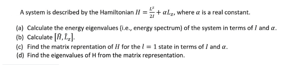 A system is described by the Hamiltonian H=2lL2+αLz, | Chegg.com