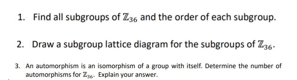 Solved 1. Find all subgroups of ℤ36 and the order of | Chegg.com