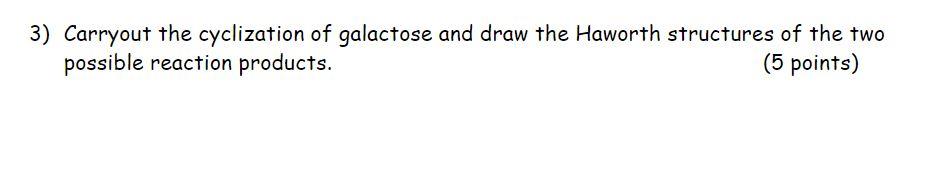 3) Carryout the cyclization of galactose and draw the | Chegg.com