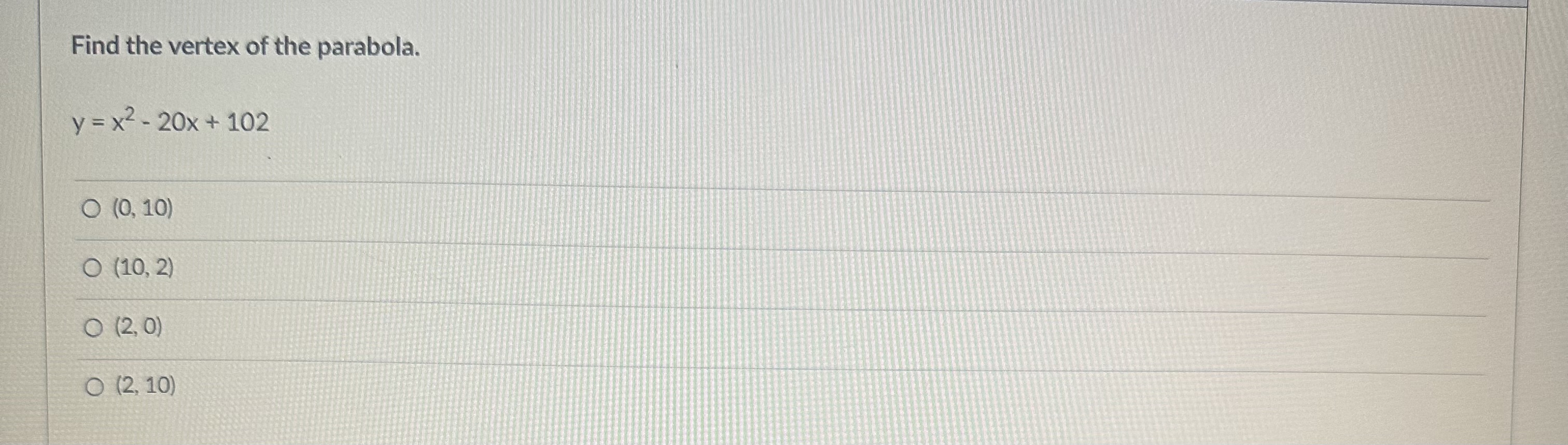 Solved Find the vertex of the parabola. y=x2−20x+102 (0,10) | Chegg.com