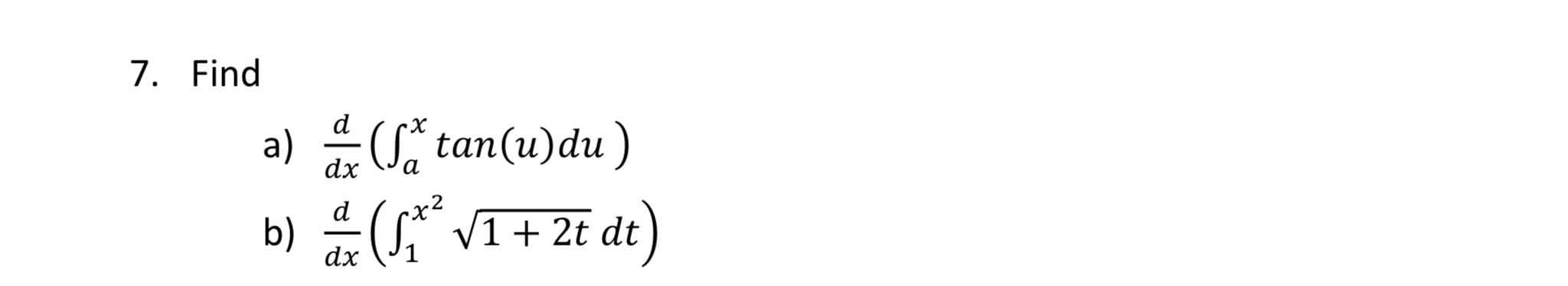 Solved 7. Find a) dxd(∫axtan(u)du) b) dxd(∫1x21+2tdt) | Chegg.com