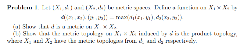Solved Problem 1. Let (X1,d1) and (X2,d2) be metric spaces. | Chegg.com