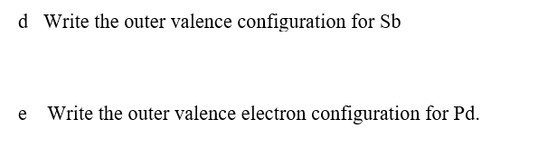 Solved d Write the outer valence configuration for Sb e | Chegg.com