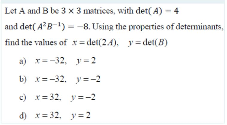 Solved Let A and B be 3 x 3 matrices, with det(A) = 4 and | Chegg.com