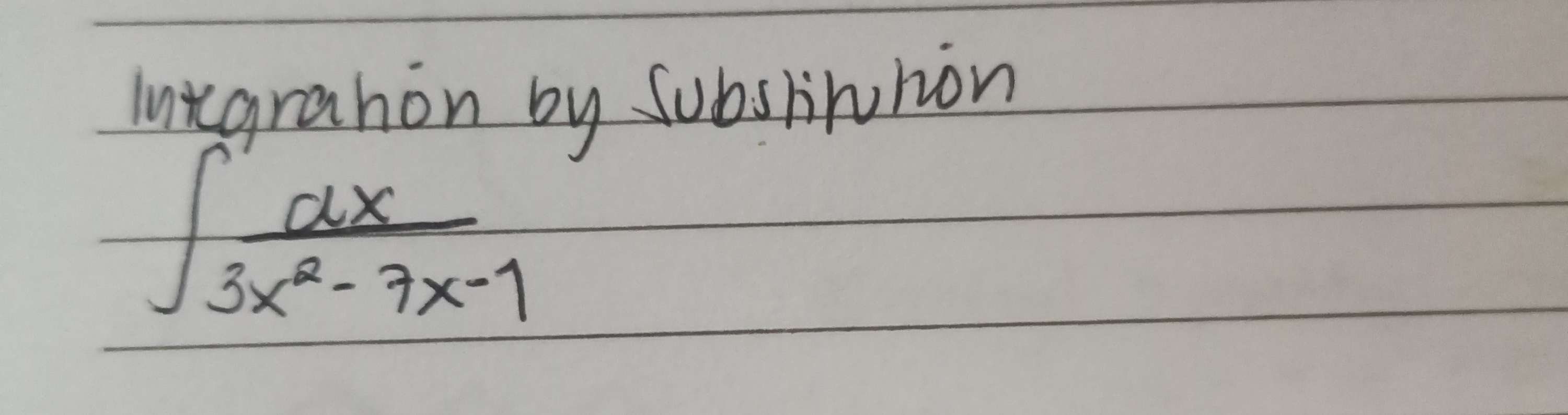 Solved Integration by Substitution∫﻿﻿dx3x2-7x-1 | Chegg.com