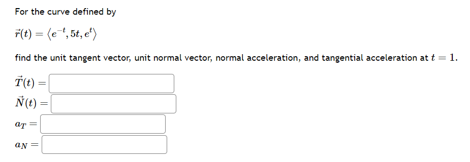 Solved For the curve defined by r(t)= e−t,5t,et find the | Chegg.com