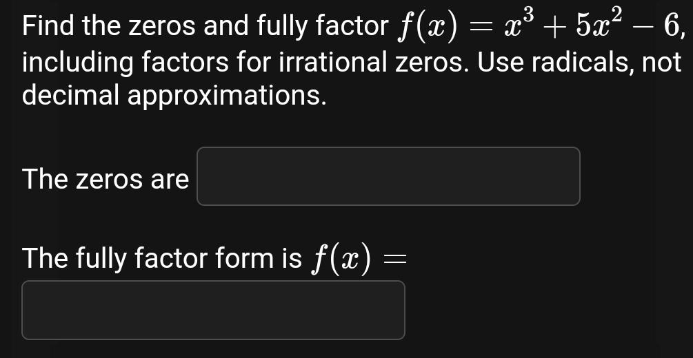Solved Find the zeros and fully factor f(x)=x3+5x2−6, | Chegg.com