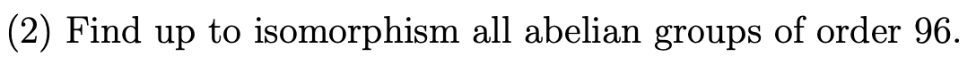 Solved (2) Find up to isomorphism all abelian groups of | Chegg.com