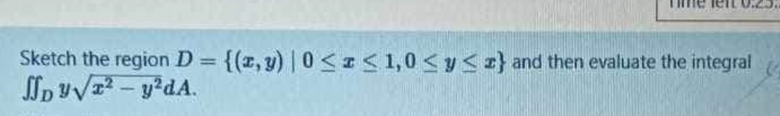 Solved Sketch the region D={(x,y)∣0≤x≤1,0≤y≤x} and then | Chegg.com