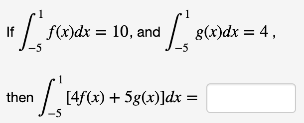 Solved g(x)dx = 4, If f(x)dx = 10, and -5 -5 [4f(x) + | Chegg.com