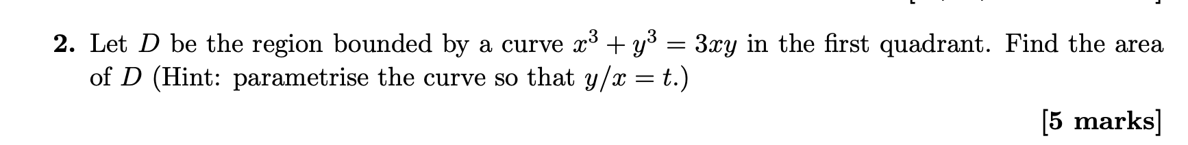 Solved = 2. Let D be the region bounded by a curve x3 + y3 = | Chegg.com