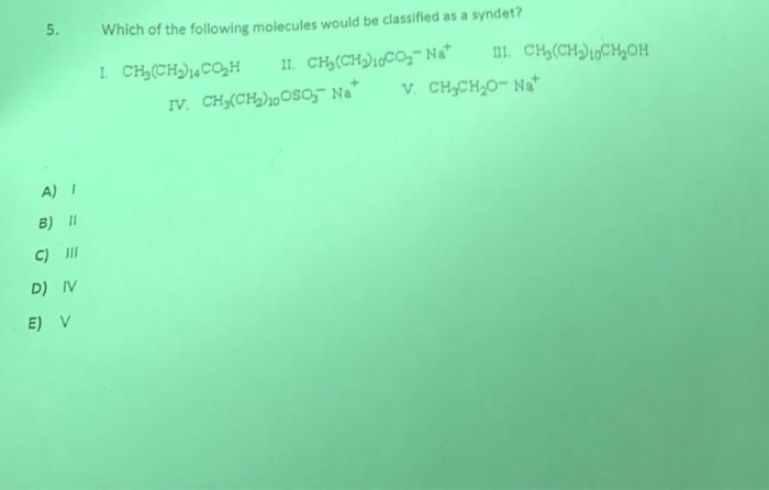 Solved 5. Which of the following molecules would be | Chegg.com