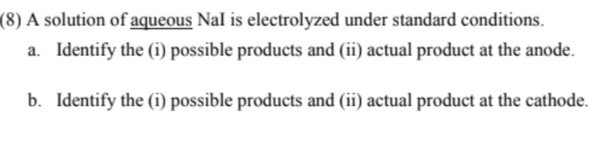 Solved (8) A solution of aqueous Nal is electrolyzed under | Chegg.com