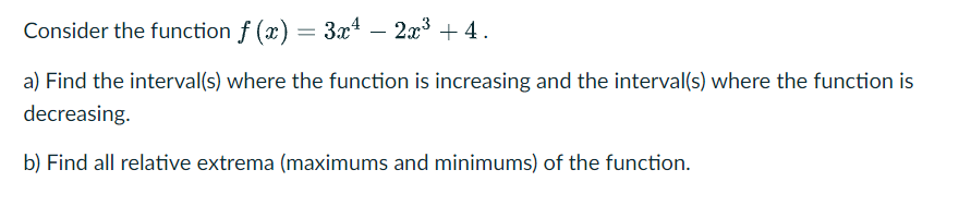 Solved Consider the function f (x) = 3x4 – 2x3 +4. = a) Find | Chegg.com