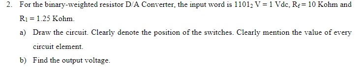 Solved 2. For the binary-weighted resistor D/A Converter, | Chegg.com