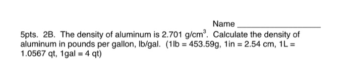 Solved Name 5pts. 2B. The density of aluminum is 2.701 g/cm. | Chegg.com