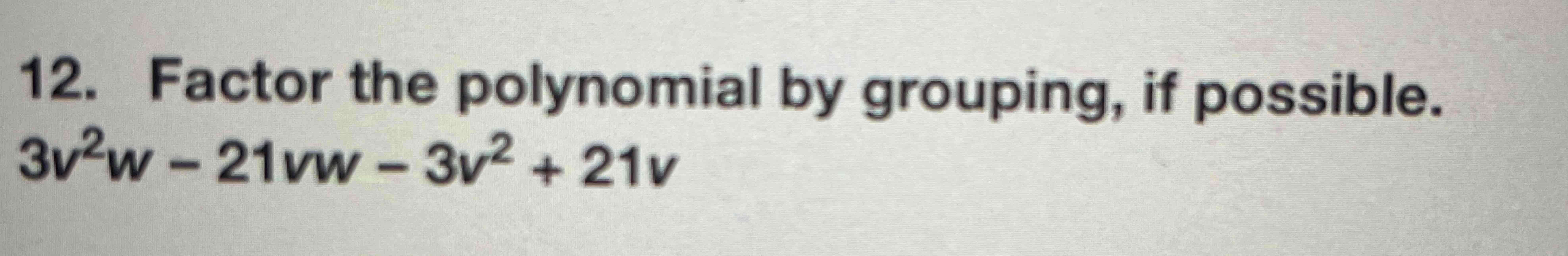 Solved Factor the polynomial by grouping, if | Chegg.com