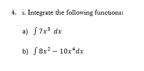 Solved 4. i. Integrate the following functions: a) ∫7x3dx b) | Chegg.com