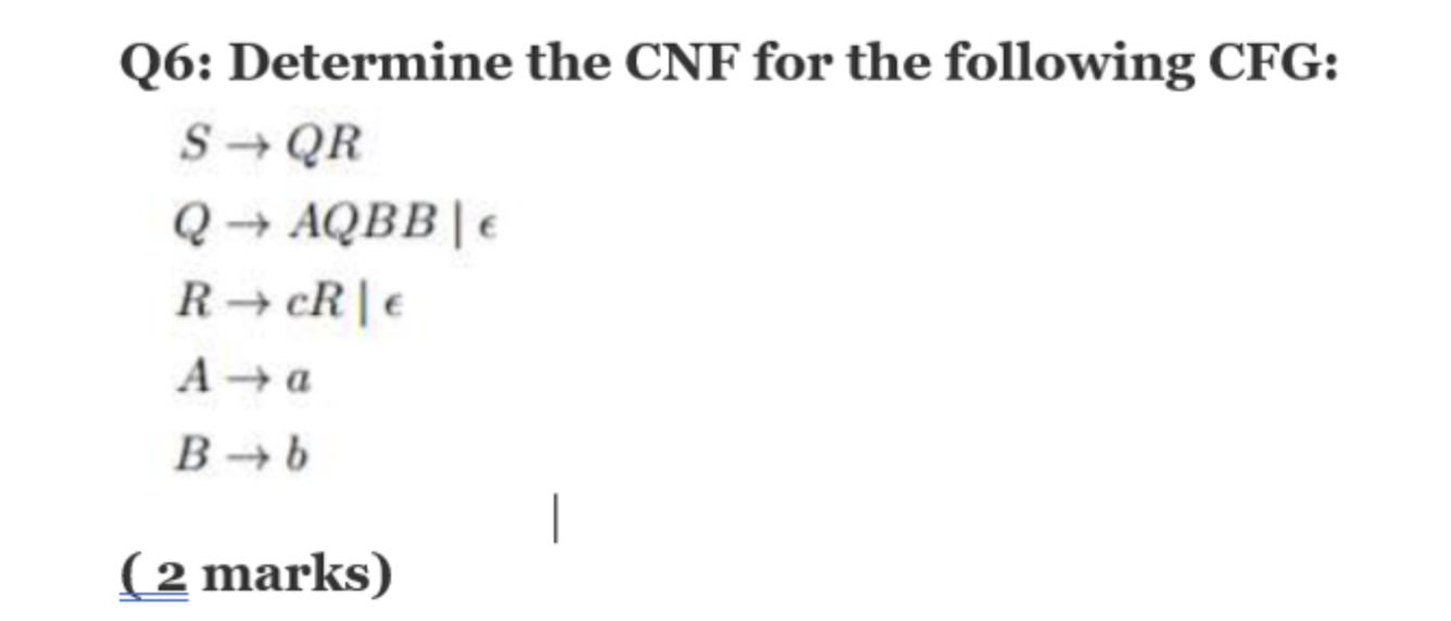 Solved Q6: Determine the CNF for the following CFG: S → QR Q | Chegg.com