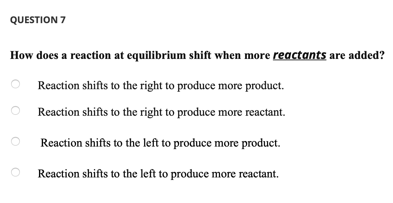 Solved QUESTION 7 How does a reaction at equilibrium shift | Chegg.com