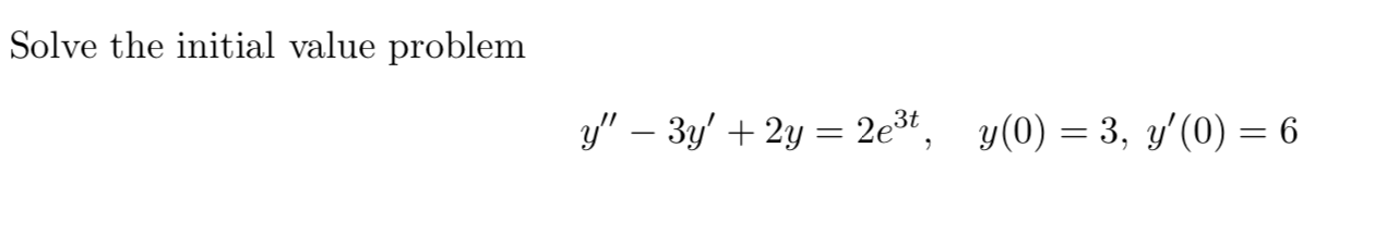 Solved Solve the initial value problem y" – 3y' + 2y = 2e3t, | Chegg.com