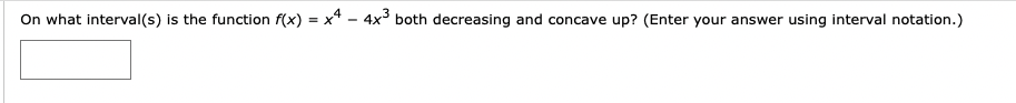 Solved On what interval(s) ﻿is the function f(x) = ﻿x4 − 4x3 | Chegg.com