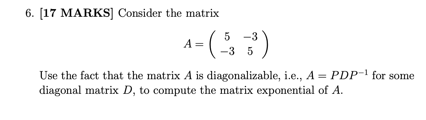 Solved 6. (17 MARKS] Consider the matrix A-(3) Use the fact | Chegg.com