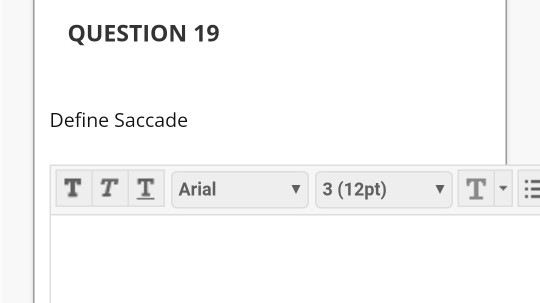 Solved QUESTION 19 Define Saccade T TT Arial 3(12pt) | Chegg.com