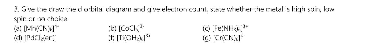 Solved 3. Give the draw the d orbital diagram and give | Chegg.com
