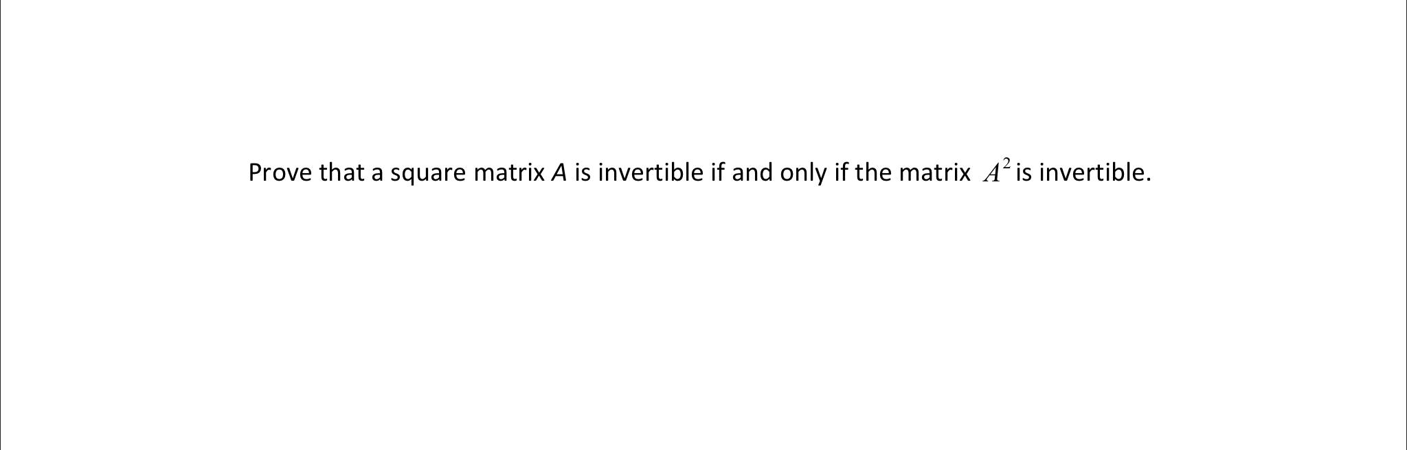 Solved Prove that a square matrix A is invertible if and | Chegg.com