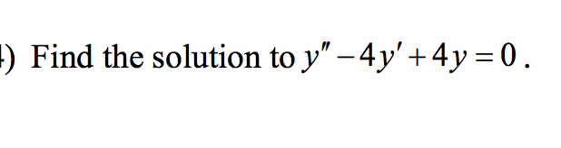 Solved :) Find the solution to y" - 4y' +4y=0. | Chegg.com