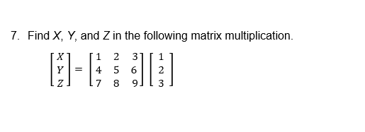 Solved 7. Find X, Y, and Z in the following matrix | Chegg.com