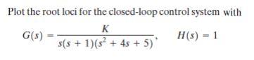 Solved Plot the root loci for the closed-loop control system | Chegg.com