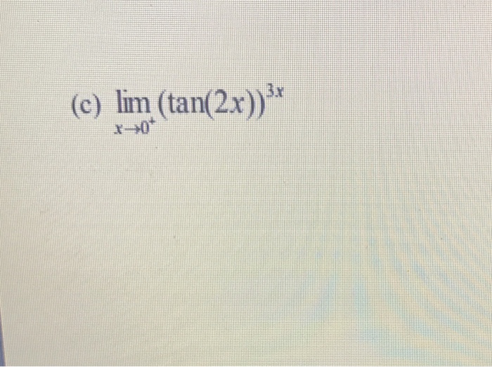 Solved Find the limit? lim_x rightarrow 0 (tan(2x))^3x | Chegg.com