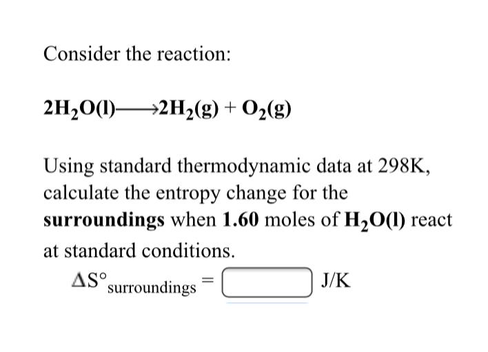 Solved Consider the reaction: 2H2O(1)—*2H2(g) + O2(g) Using | Chegg.com