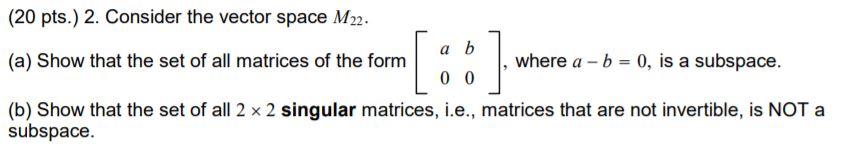 Solved (20 pts.) 2. Consider the vector space M22. a b (a) | Chegg.com