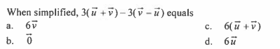 Solved When simplified, 3(vec(u)+vec(v))-3(vec(v)-vec(u)) | Chegg.com