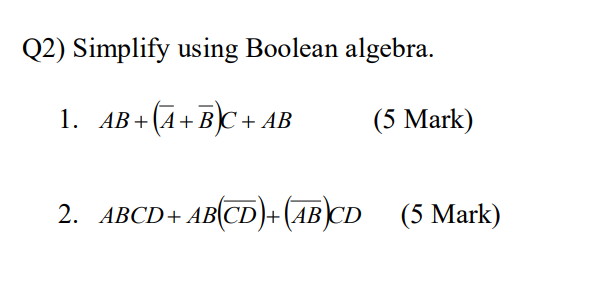 Solved Q2) Simplify using Boolean algebra. 1. AB+(A+B)C + AB | Chegg.com