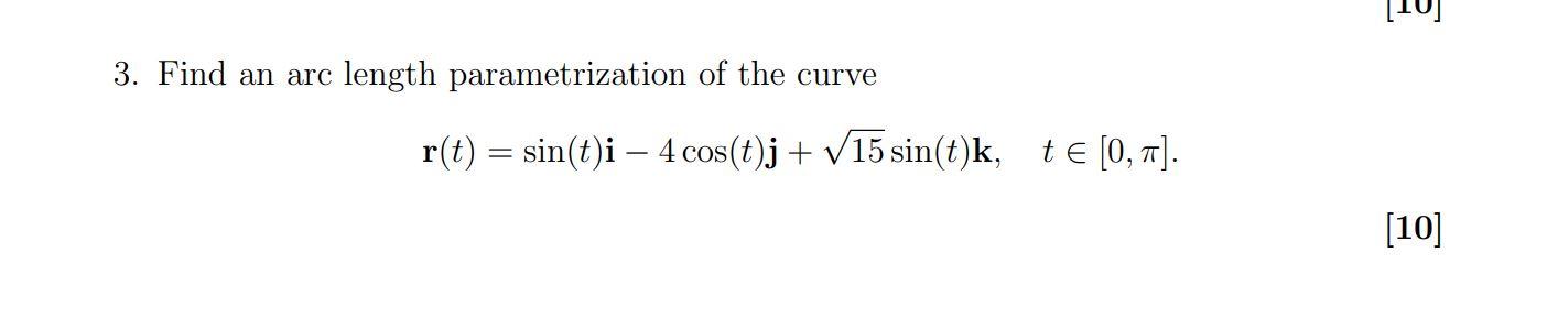 Solved [10] 3. Find an arc length parametrization of the | Chegg.com
