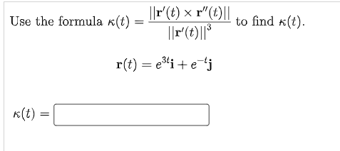Solved to find k(t). Use the formula k(t) = |r(t) x r"(O|| | Chegg.com