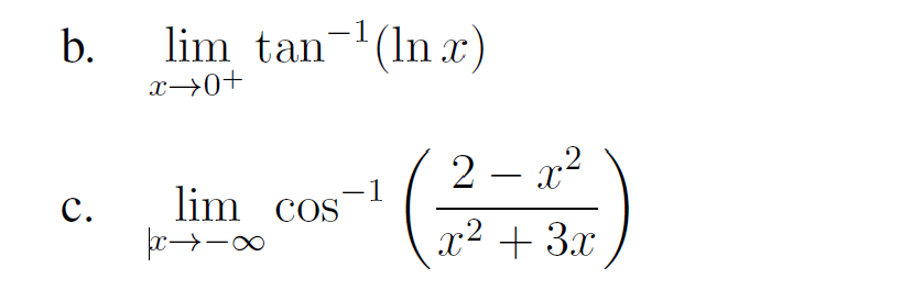 Solved b. limx→0+tan−1(lnx) c. lim∣x→−∞cos−1(x2+3x2−x2) | Chegg.com