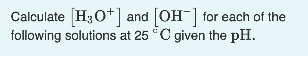 Solved Calculate [H3O+]and [OH−]for each of the following | Chegg.com
