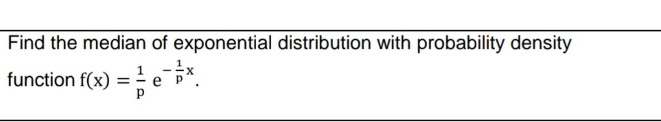 Solved Find the median of exponential distribution with | Chegg.com