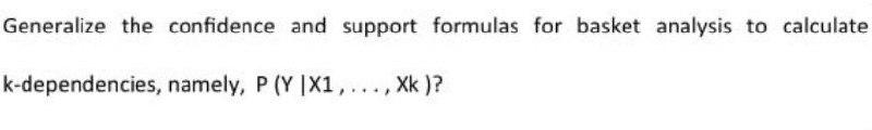 Solved Generalize the confidence and support formulas for | Chegg.com
