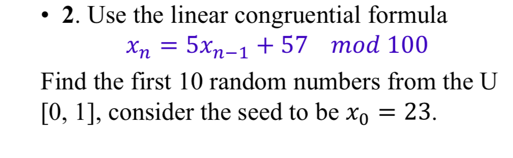 Solved 2. Use the linear congruential formula Xn = 5xn-1 +57 | Chegg.com