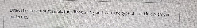 Solved Draw the structural formula for Nitrogen, N2, and | Chegg.com